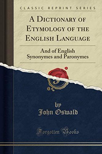 A Dictionary of Etymology of the English Language (Classic Reprint ...