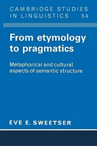 From Etymology to Pragmatics: Metaphorical And Cultural Aspects Of Semantic Structure (Cambridge ...